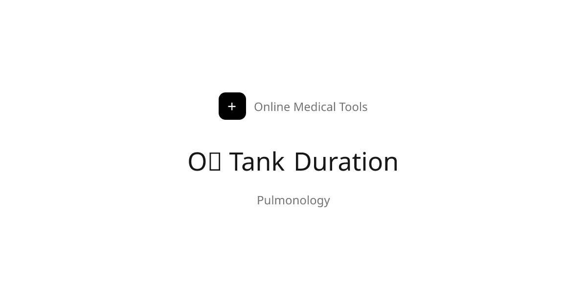 Oxygen Tank Duration Calculator — D, E, G, H/K, M Cylinder Time ...